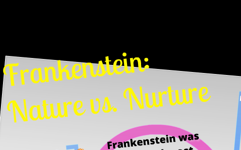 Frankenstein: Nature Vs. Nurture by Makayla Knight on Prezi