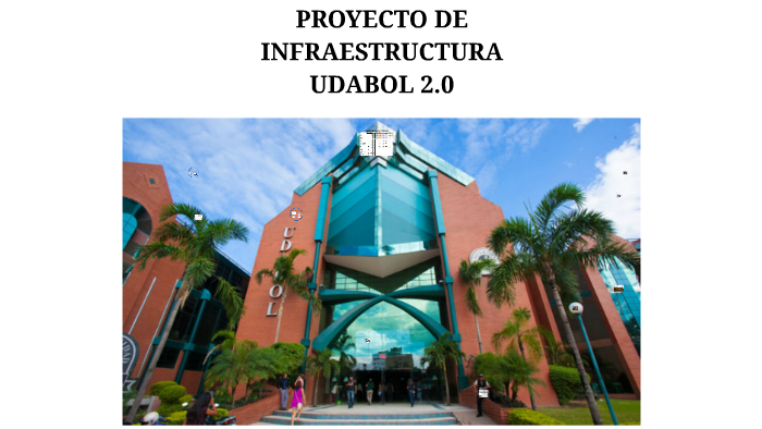 PROYECTO DE INFRAESTRUCTURA UDABOL 2.0 by on Prezi