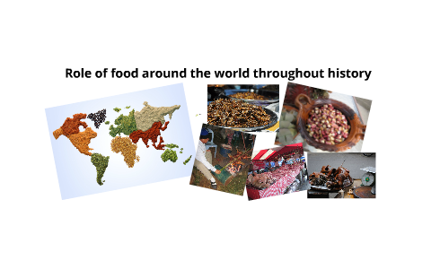 Role and significance of food around the world throughout history by ...