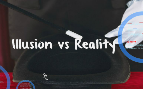Illusion vs Reality by Eryn T on Prezi