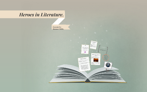 Heroes in Literature. by shannon chidley on Prezi