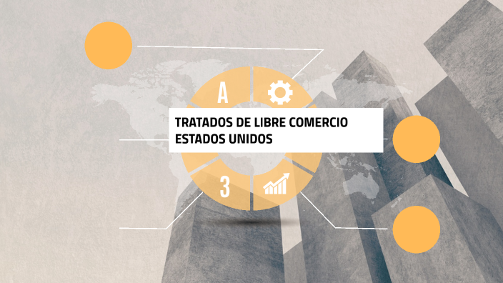 TRATADOS DE LIBRE COMERCIO ESTADOS UNIDOS by angie carron on Prezi