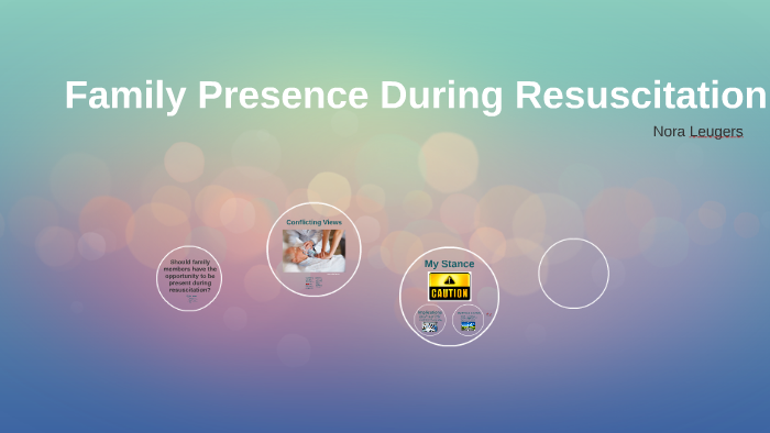 Family Presence During Resuscitation by Nora Leugers on Prezi