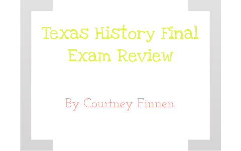 Texas History Final Exam Review by Courtney Finnen on Prezi