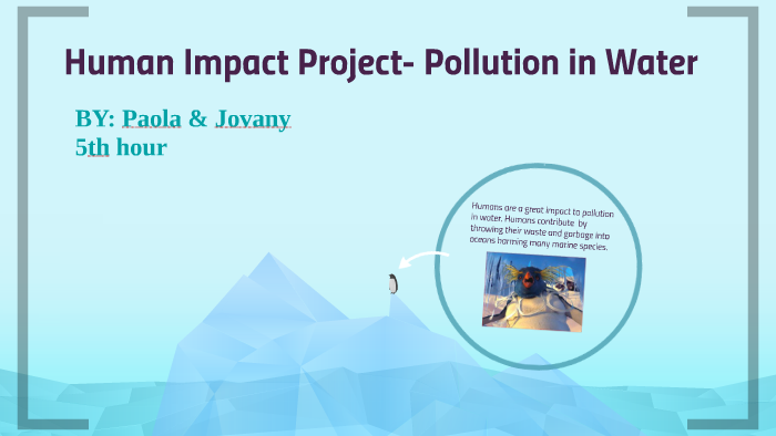 Human Impact Project- Pollution in water by Paola Gonzalez on Prezi