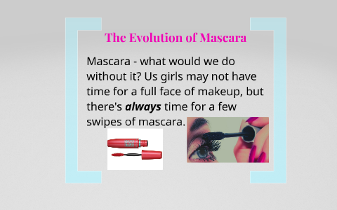 The Evolution of Mascara by Summer S on Prezi