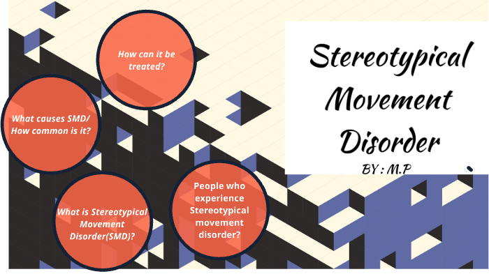 Stereotypical Movement Disorder by Manan Patel on Prezi