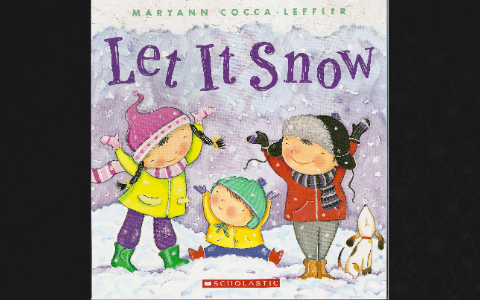 Let It Snow by Maryann Cocca - Leffler by Mellie Bukovsky-Reyes on Prezi