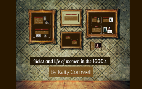 Roles and life of women in the 1600's by Kaity Cornwell on Prezi