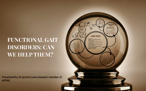 FUNCTIONAL GAIT DISORDERS: CAN WE FIX THEM? by Jacinta Lewis on Prezi