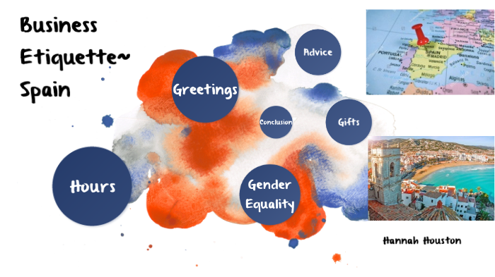 Business Etiquette in Spain by Hannah Houston on Prezi