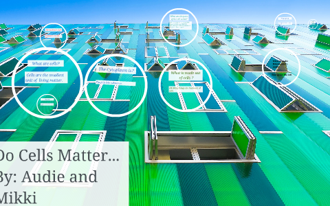 Do Cells Matter. by Aaren Mitchell on Prezi
