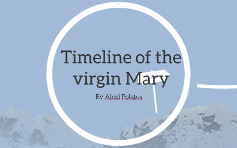 Timeline of Mary's life by alexi polatos on Prezi