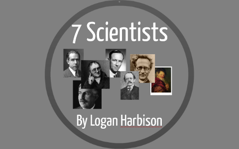 7 Scientists by Logan Harbison on Prezi