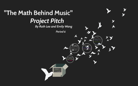 The Math Behind Music(Project Pitch) by Emily Wang on Prezi