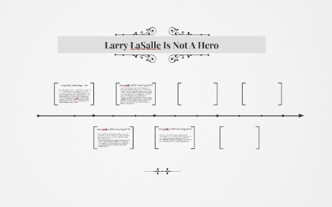 Larry LaSalle Is Not A Hero by Sophia Hutt on Prezi
