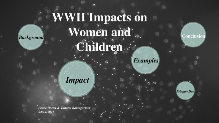 WWII Impacts on Women and Children by Grace Dorow on Prezi