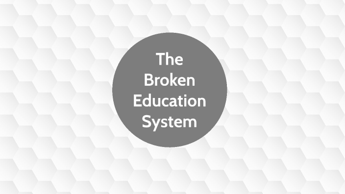 The Broken Education System by Isabella Lazo on Prezi
