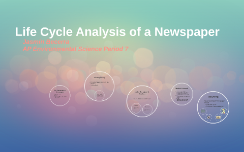 Life Cycle Analysis of a Newspaper by Jasmin Becerra on Prezi