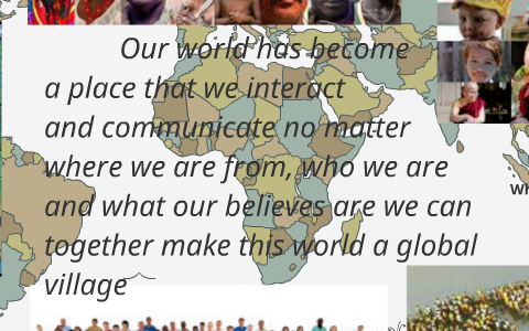 The World is a Global Village by Wellington Jones on Prezi