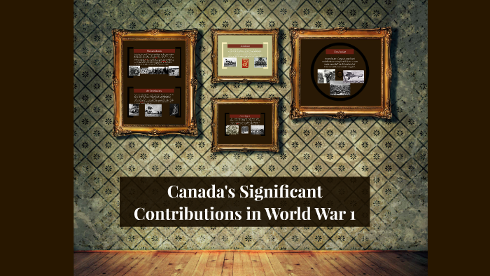 Canada's Significant Contributions to World War 1 by Josh Go on Prezi