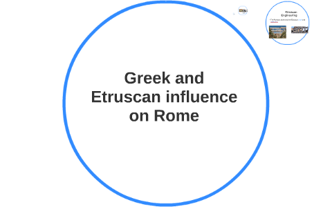 Greek and Etruscan influence on Rome by alison brand on Prezi