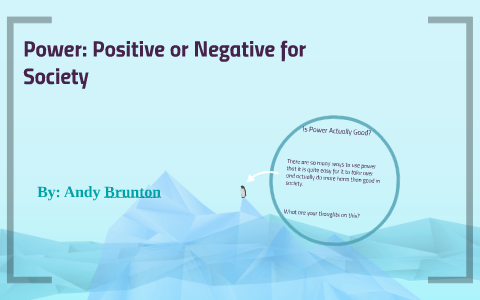 Power: Positive or Negative for Society by Andy Brunton on Prezi