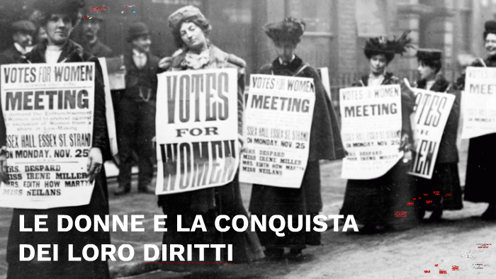 LE DONNE E LA CONQUISSTA DEI PROPRI DIRITTI by Chiara Daltri on Prezi