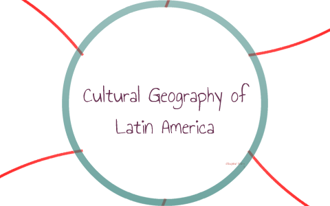 Cultural Geography of Latin America by Nick Ranallo on Prezi
