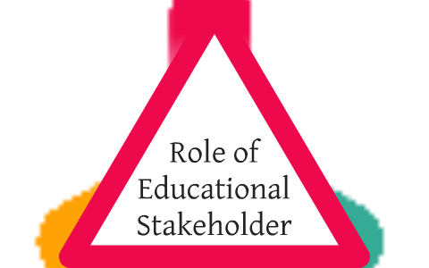 The Roles of Educational Stakeholders by Marilyn Holets on Prezi