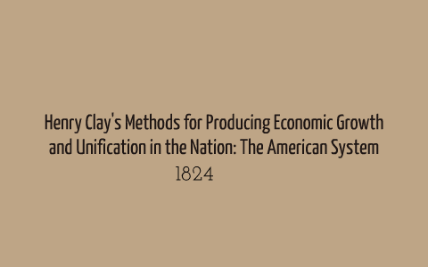 Henry Clay's American System by Stephen Collier on Prezi