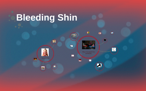 Bleeding Shin by Deepika Gidda on Prezi