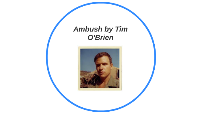 Ambush by Tim O'Brien by Omar Valdez on Prezi