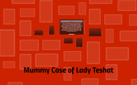 Mummy Case of Lady Teshat by Carlos Ibarra on Prezi
