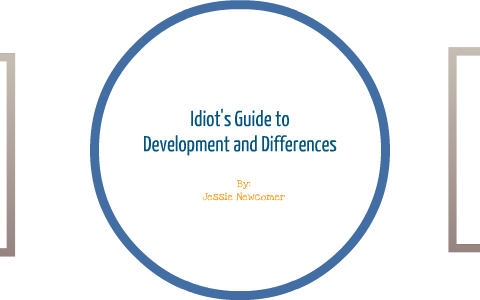 Idiot's Guide to Development and Differences by Jessie Newcomer on Prezi