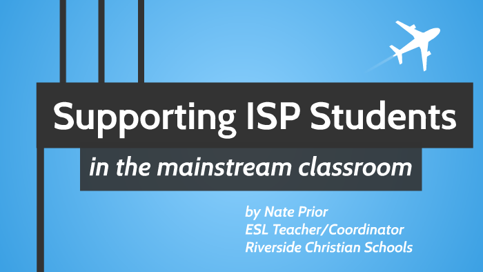 Supporting ISP Students in the Mainstream Classroom by Nate Prior on Prezi