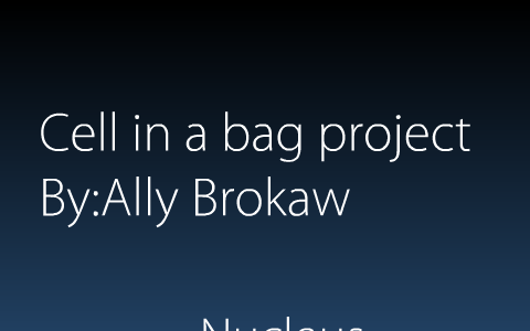 Cell in a bag project by Ally Brokaw on Prezi