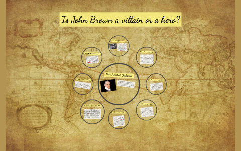 Was John Brown a hero or a villian? by Julia Boone on Prezi