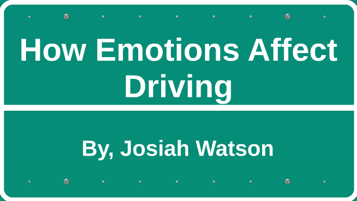 How Emotions Affect Driving by Josiah Watson on Prezi