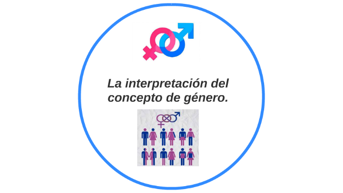 La interpretación del concepto de género. by Alex Vazquez on Prezi