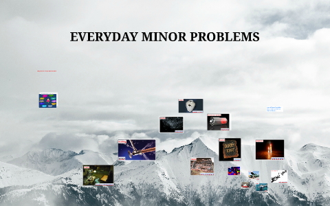 EVERYDAY MINOR PROBLEMS by mehmet k. on Prezi