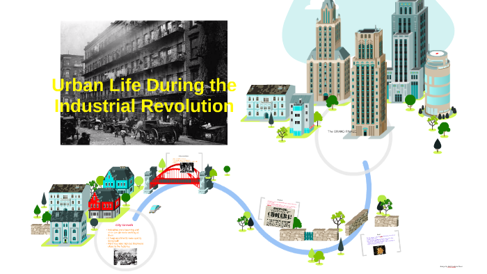 Urban Life During the Industrial Revolution by jeremy soesbe on Prezi