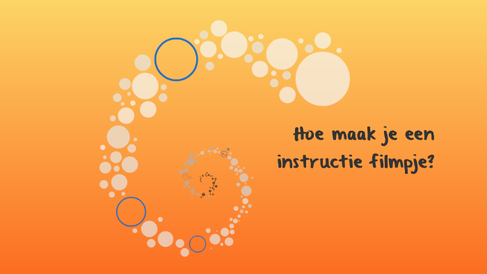 Hoe maak ik een instructie filmpje? by Caitlin Renten on Prezi