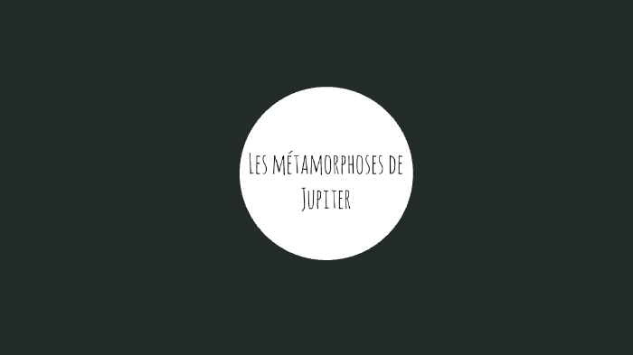 Les métamorphoses de Jupiter by Margot Dupont on Prezi