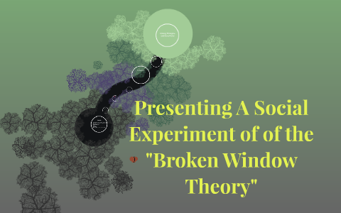 A Social Experiment Study of the "Broken Window Theory" by Erin Peterson