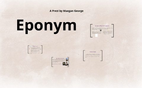 Eponym by Maegan George on Prezi