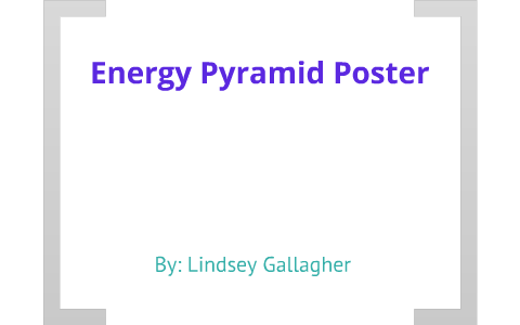 Energy Pyramid Poster by Lindsey Gallagher on Prezi