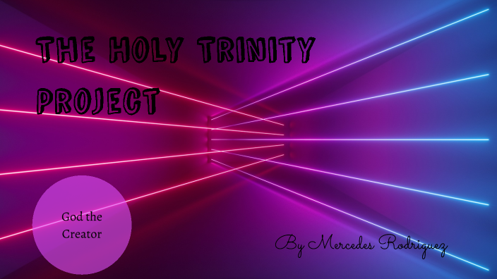 The Holy Trinity Project by Mercedes Rodriguez on Prezi
