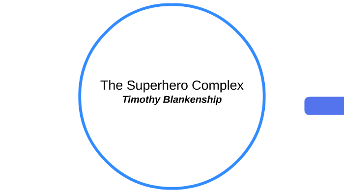 The Superhero Complex by Timothy Blankeship on Prezi