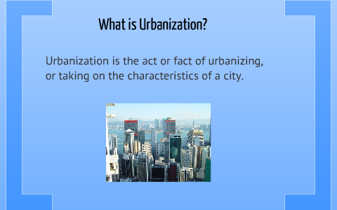 Urbanization: Pros vs. Cons by Liz Ogorek on Prezi